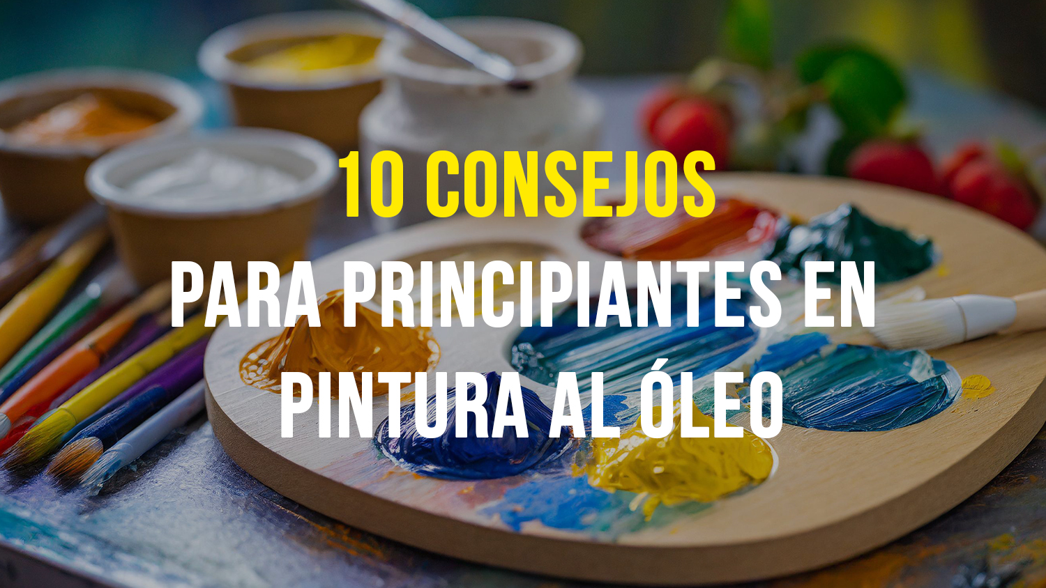 10 Consejos para Principiantes en Pintura al Óleo - Aprende A Pintar ...